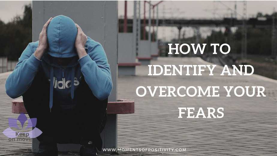 How To Identify And Overcome Your Fears | Moments Of Positivity