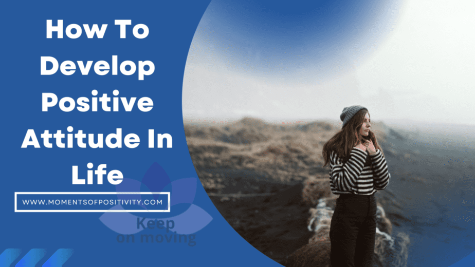How To Develop Positive Attitude In Life | Moments Of Positivity