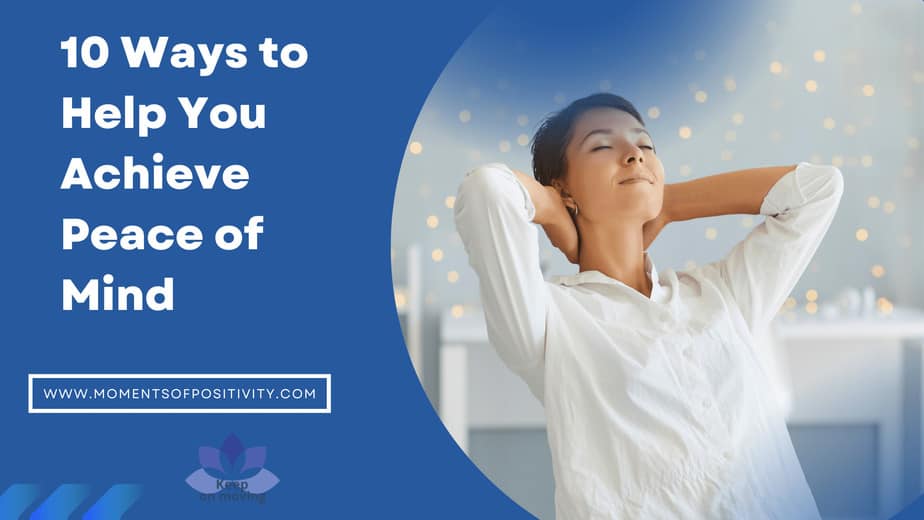 10 Ways to Help You Achieve Peace of Mind | Moments Of Positivity