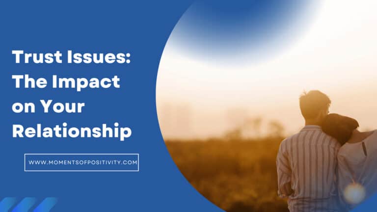Trust Issues: The Impact on Your Relationship | Moments Of Positivity
