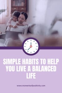 Simple Habits to Help You Live a Balanced Life | Moments Of Positivity