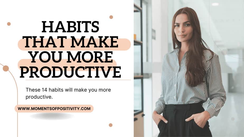 Habits That Make You More Productive | Moments Of Positivity