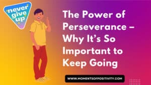The Power of Perseverance – Why It’s So Important to Keep Going ...