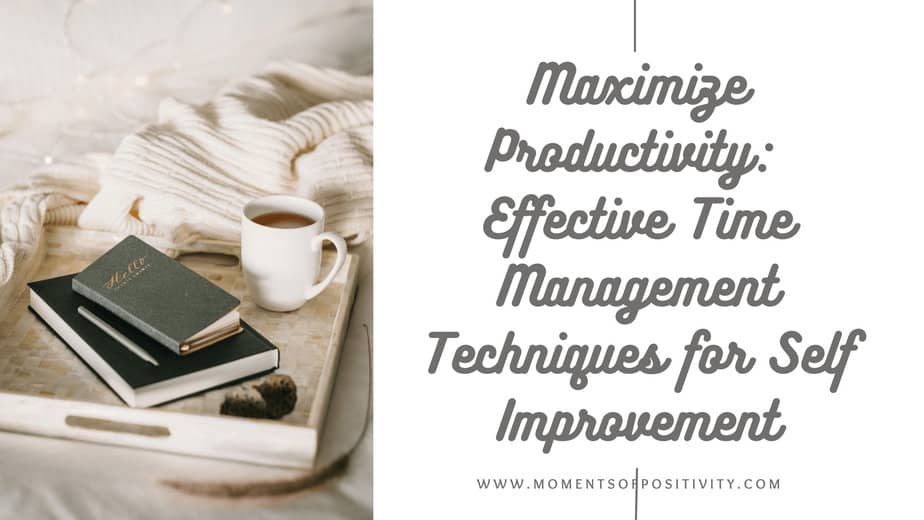 Maximize Productivity: Effective Time Management Techniques for Self ...