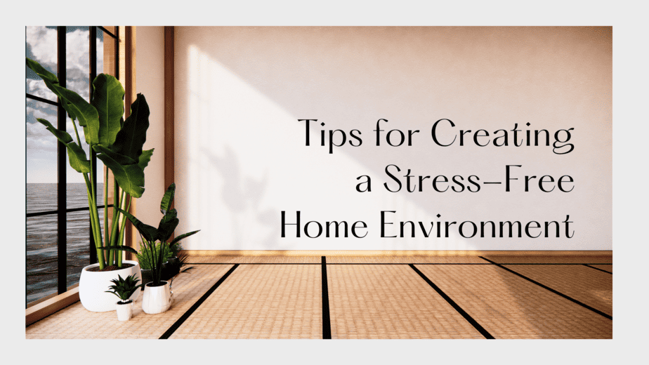 Tips for Creating a Stress-Free Home Environment | Moments Of Positivity