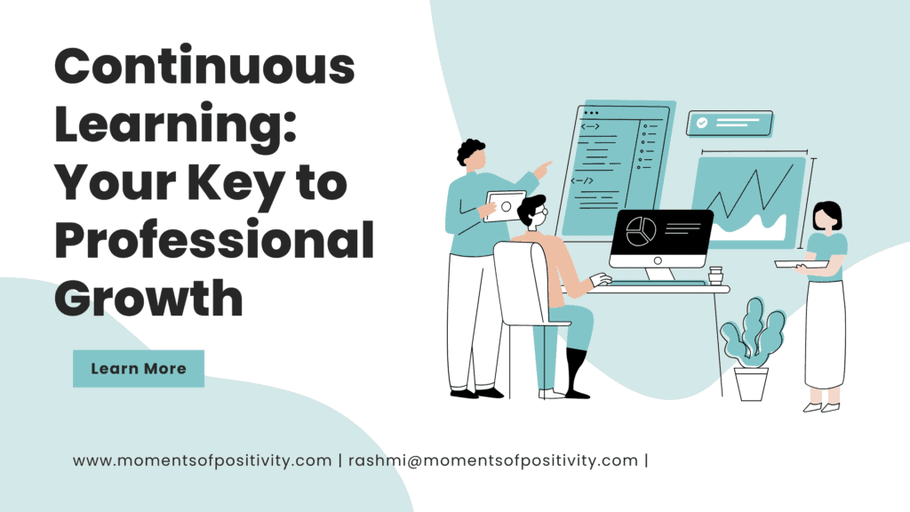 Continuous Learning: Your Key to Professional Growth | Moments Of ...